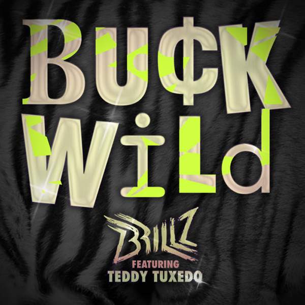 Brillz Ft. Teddy Tuxedo - Buck Wild