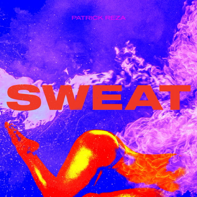 PatrickReza Returns With Hard-Hitting Original, "SWEAT"