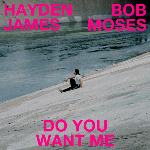 Hayden James & Bob Moses Connect For Tasty Single, "Do You Want Me"