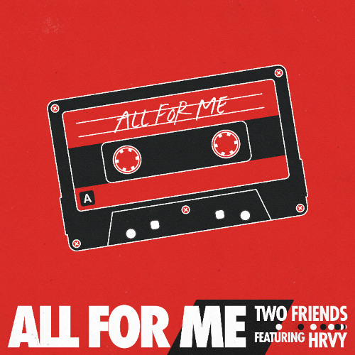 Two Friends Release Tasty New Single "All For Me" Featuring HRVY